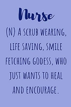 Nurse (N) A scrub wearing life saving smile fetching godess who just ...