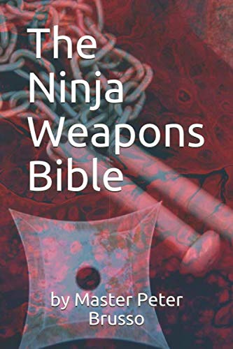 The Ninja Weapons Bible: Brusso, Dr. Peter C: 9798680190036: Amazon.com ...