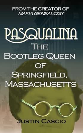 Pasqualina: The Bootleg Queen of Springfield, Massachusetts eBook ...