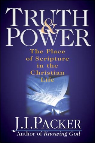 Truth & Power: The Place of Scripture in the Christian Life: Packer, J ...