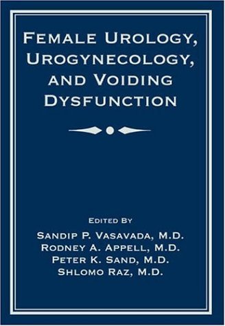 Female Urology, Urogynecology, and Voiding Dysfunction: Sandip P ...