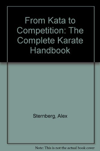From Kata to Competition: The Complete Karate Handbook: Sternberg, Alex ...