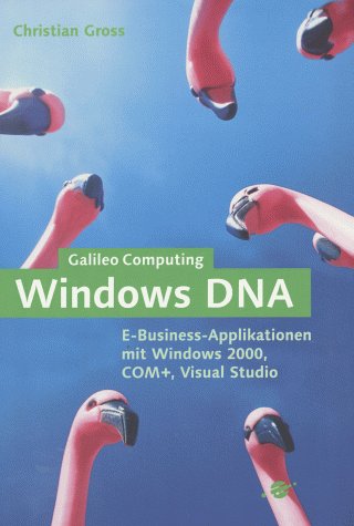Windows DNA: E-Business-Applikationen mit Windows 2000, COM+, Visual Studio (Galileo Computing ...
