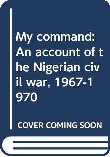 My command: An account of the Nigerian civil war, 1967-1970: Obasanjo, Olusegun: 9789781297847 ...