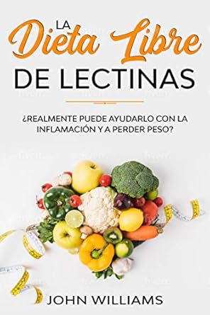 La dieta libre de lectinas: ¿Realmente puede ayudarlo con la ...