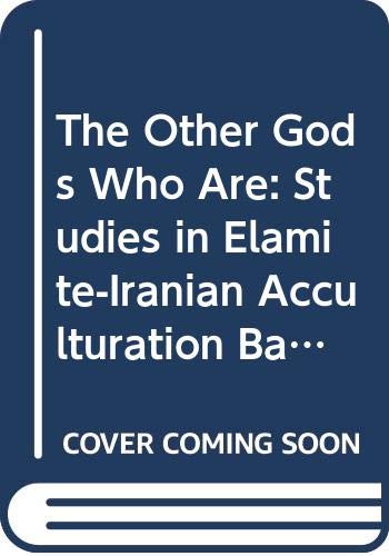 The Other Gods Who Are: Studies in Elamite-Iranian Acculturation Based ...