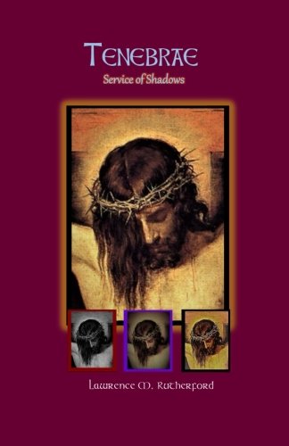 Tenebrae Service of Shadows: Rutherford, Lawrence M: 9780999413104 ...