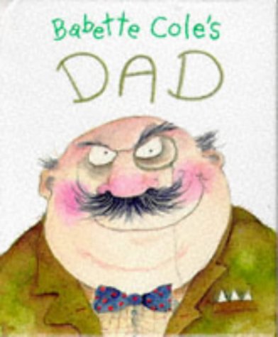 Babette Cole's Dad (Revolting Relatives): Babette Cole: 9780434801008 ...