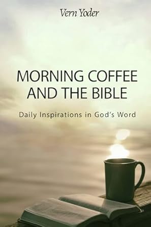 Morning Coffee and the Bible: Daily Inspirations in God's Word: Yoder ...