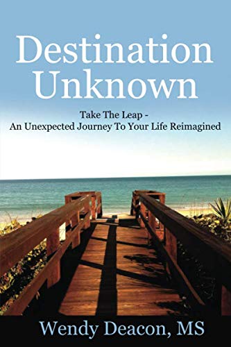 Destination Unknown: Take the Leap – An Unexpected Journey to a Life ...