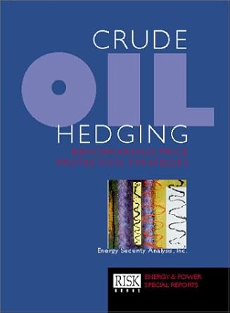 Buy Crude Oil Hedging: Benchmarking Price Protection Strategies Book ...