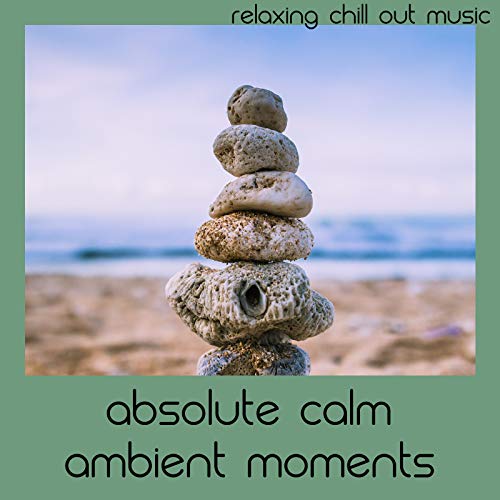 Amazon Music - Relaxing Chill Out MusicのAbsolute Calm Ambient Moments ...
