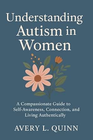 Understanding Autism in Women: A Compassionate Guide to Self-Awareness ...