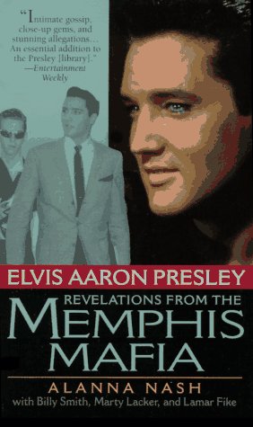 Elvis Aaron Presley: Revelations from the Memphis Mafia: Nash, Alanna ...