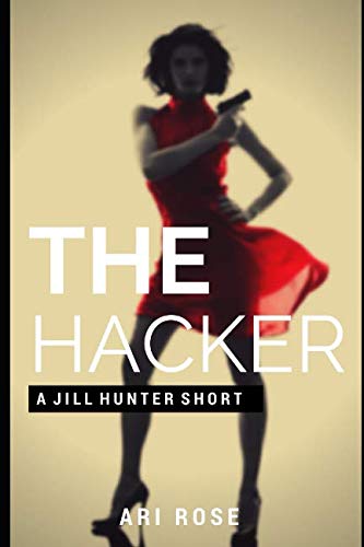 The Hacker: A Jill Hunter Short (The Jill Hunter Short Story Series ...