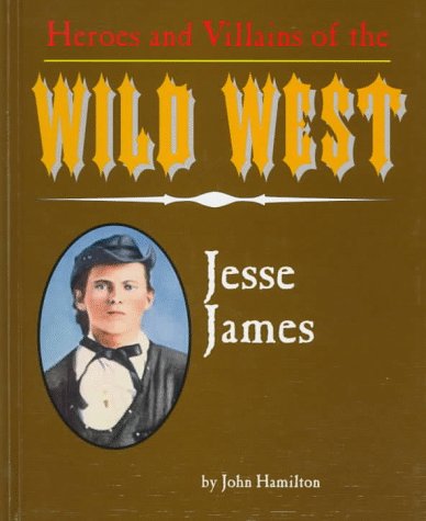 Jesse James (Heroes & Villains of the Wild West): Hamilton, John ...