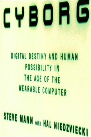 Cyborg: Digital Destiny and Human Possibility in the Age of the ...