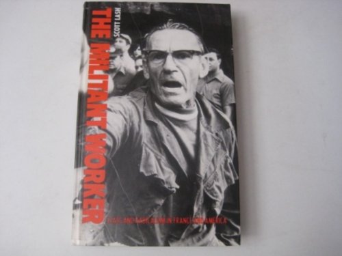 The militant worker: Class and radicalism in France and America: Lash ...