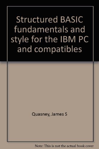 Structured BASIC fundamentals and style for the IBM PC and compatibles ...