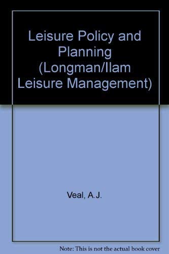 Leisure Policy and Planning (Longman Leisure Management): Veal, Tony J ...