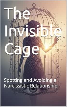 Amazon.com: The Invisible Cage: Spotting and Avoiding a Narcissistic ...