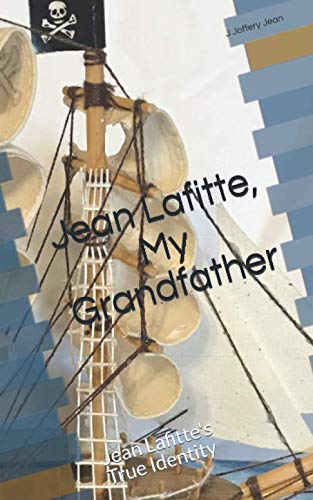 Jean Lafitte, My Grandfather: Jean Lafitte's True Identity: Jean ...