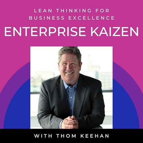 Lean Thinking for Business Excellence with Thom Keehan of Enterprise ...