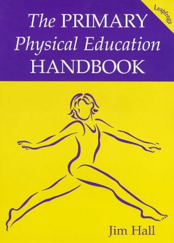 The Primary Physical Education Handbook: Hall, Jim: 9780713650884 ...