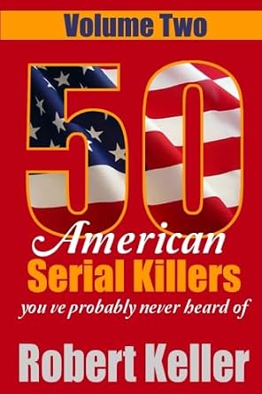 50 American Serial Killers You?ve Probably Never Heard Of Volume 2 ...