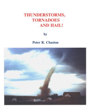 Thunderstorms, Tornadoes, and Hail: Chaston, Peter R.: 9780964517264 ...