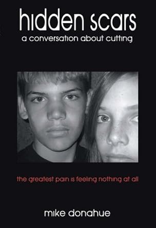 Hidden Scars (Hidden Scars: A Convesation About Cutting): Mike Donahue ...