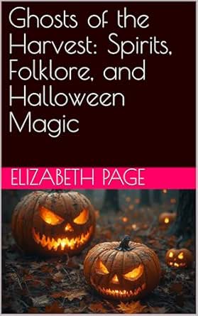 Ghosts of the Harvest: Spirits, Folklore, and Halloween Magic (English Edition) eBook : Page ...