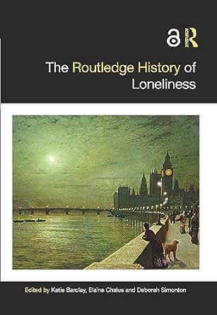 Amazon.com: The Routledge History of Loneliness (Routledge Histories): 9780367355081: Barclay ...