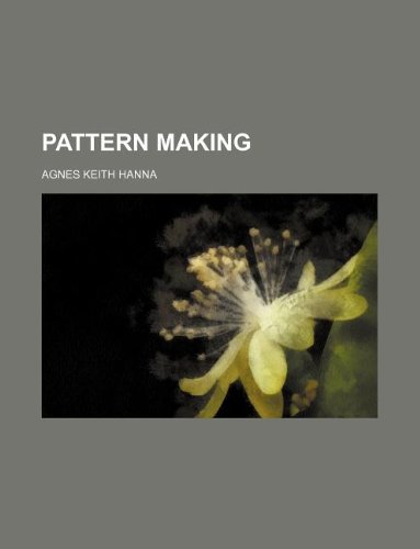 Pattern making: Agnes Keith Hanna: 9781231104019: Amazon.com: Books
