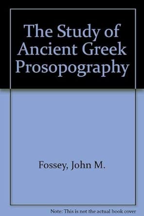 The Study of Ancient Greek Prosopography: Fossey, John M ...