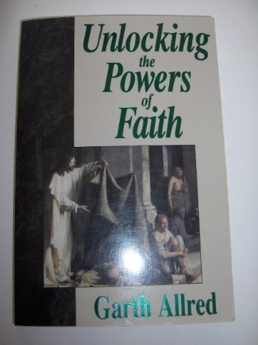 Unlocking the Powers of Faith: garth-l-allred: 9781555035846: Amazon ...