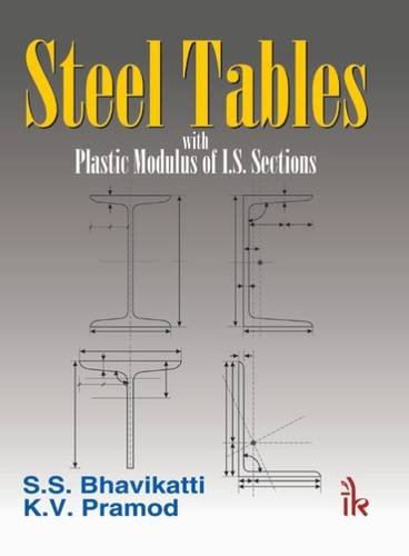 Steel Tables: with Plastic Modulus of I.S. Sections by Bhavikatti, S. S ...