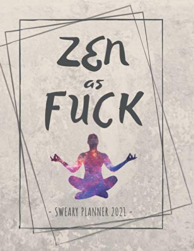 Zen As Fuck Sweary Planner 2021: Meditation Yoga Weekly and Monthly ...