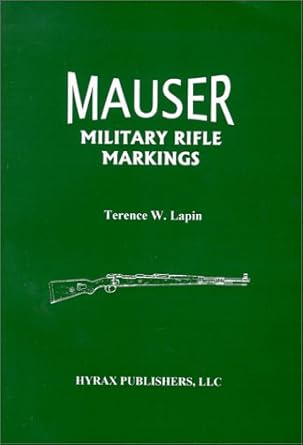 Mauser Military Rifle Markings: Lapin, Terence W.: 9780967689616 ...