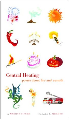 Central Heating: Poems About Fire and Warmth: Singer, Marilyn, So ...