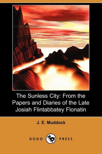 The Sunless City: From the Papers and Diaries of the Late Josiah ...