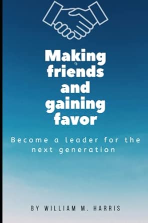 Making friends and gaining favor: Become a leader for the next ...