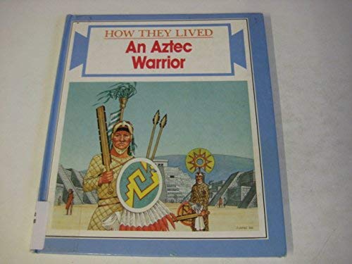 An Aztec Warrior (How They Lived): Anne Steel: 9780850786729: Amazon ...