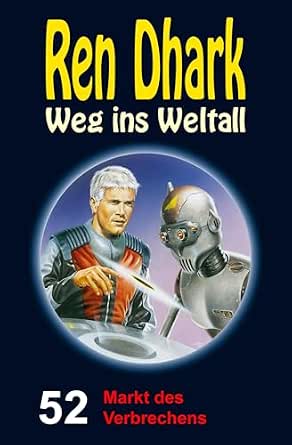 Ren Dhark – Weg ins Weltall 52: Markt des Verbrechens eBook : Gardemann ...