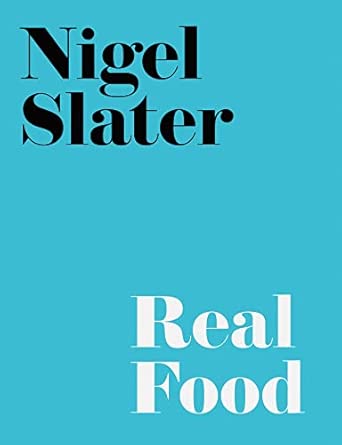 Real Food: The ultimate cookbook of irresistible and simple recipes ...