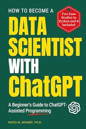 How To Become A Data Scientist With ChatGPT: A Beginner's Guide to ChatGPT-Assisted Programming ...