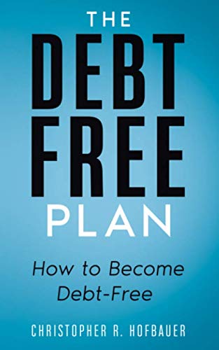 The Debt-Free Plan: How to Become Debt-Free: Hofbauer, Christopher ...