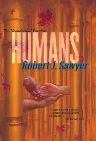 Humans (Neanderthal Parallax): Sawyer, Robert J.: Amazon.com: Books