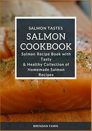 Salmon Cookbook: Salmon Recipe Book with Tasty & Healthy Collection of ...