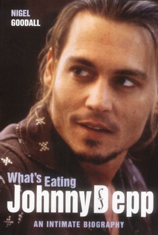 What's Eating Johnny Depp?: An Intimate Biography: Goodall, Nigel ...
